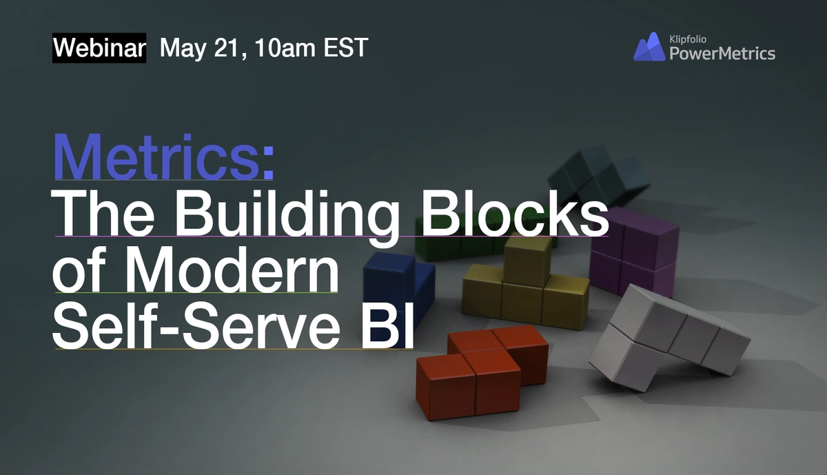 Metrics: The Building Blocks of Modern Self-Serve BI | PowerMetrics